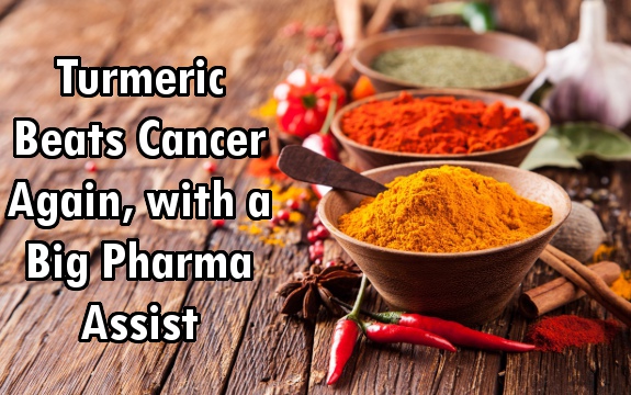 Turmeric Kills Cancer Cells with Big Pharma Drug Assist